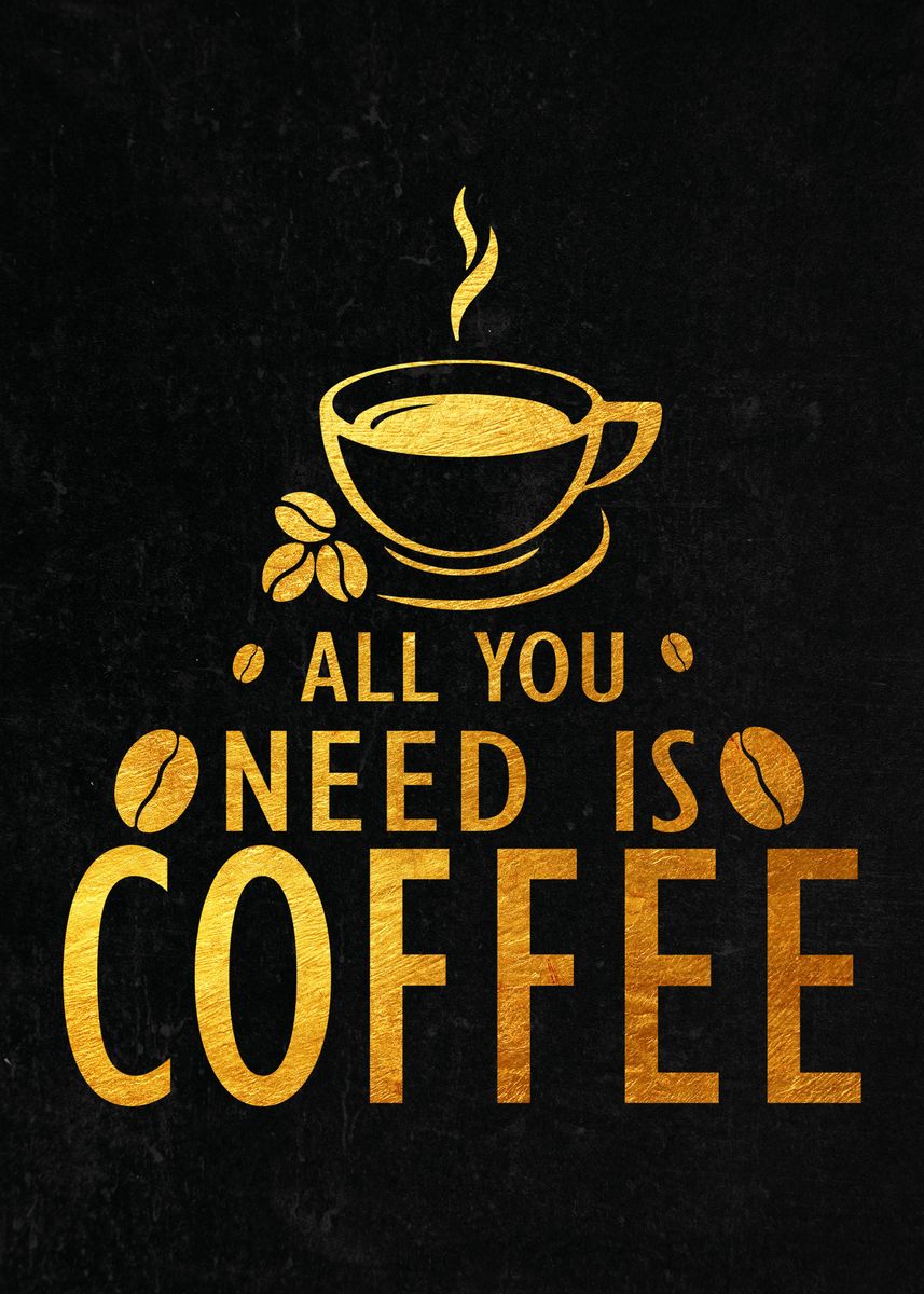 'All you need coffee' Poster, picture, metal print, paint by Dutton Jerrell | Displate