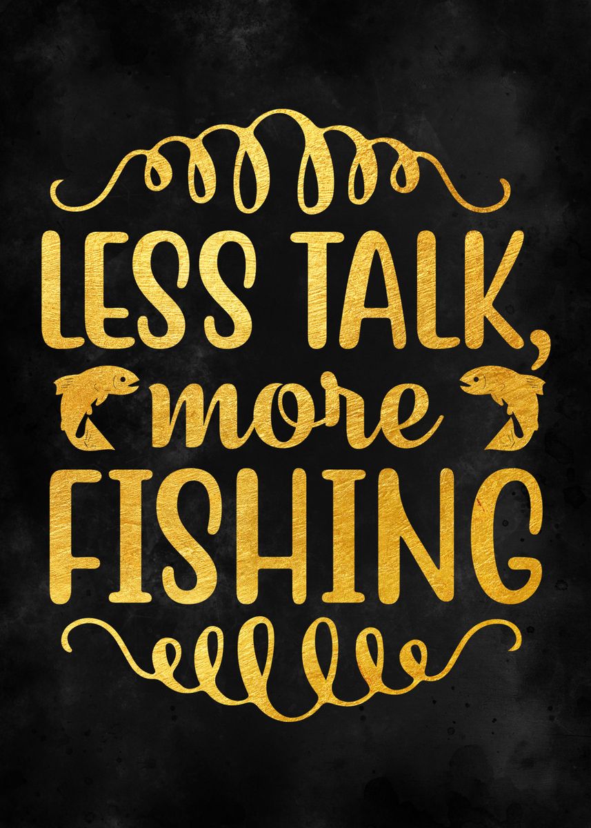 'Less Talk More Fishing' Poster, picture, metal print, paint by Farwell ...
