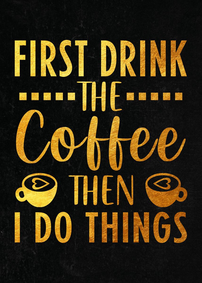 'First drink the coffee' Poster, picture, metal print, paint by Dutton ...