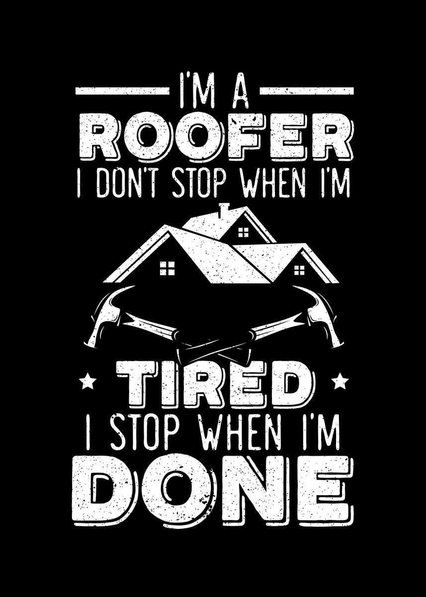 'Im A Roofer' Poster, picture, metal print, paint by NAO | Displate