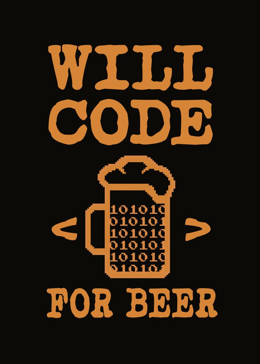 'Will code for beer ' Poster, picture, metal print, paint by Simon ...
