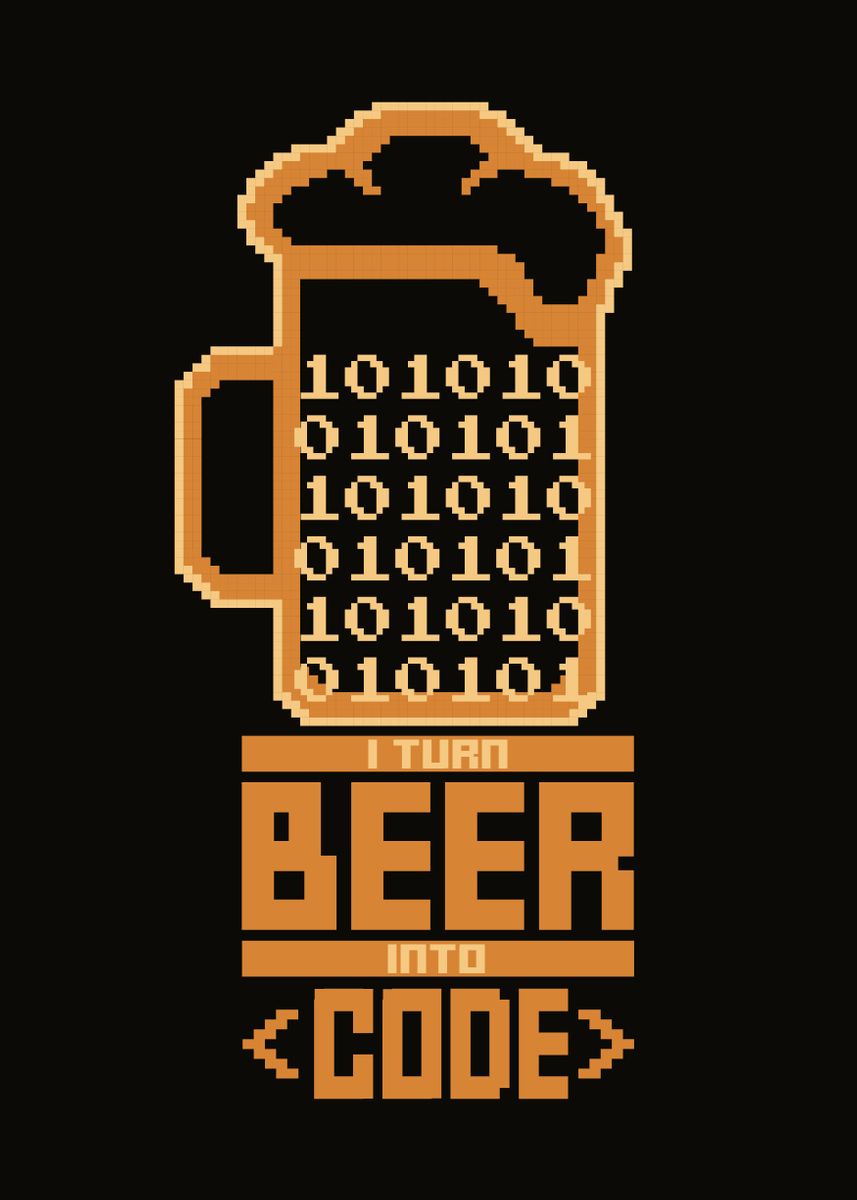 'I turn Beer into code ' Poster, picture, metal print, paint by Simon ...