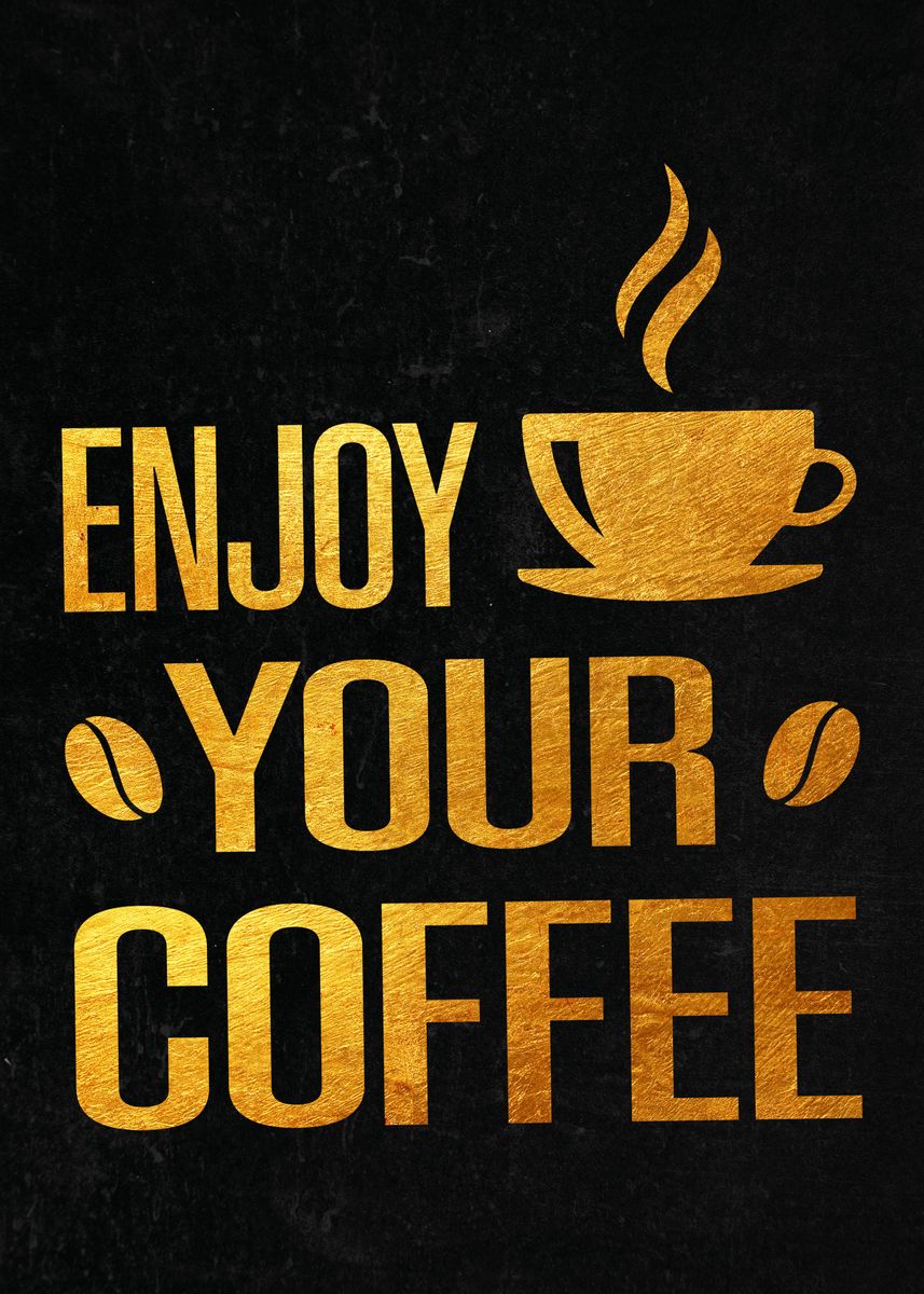 'Enjoy Your Coffee' Poster, picture, metal print, paint by Dutton Jerrell | Displate