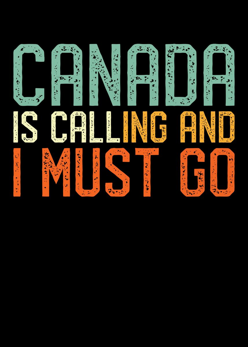 'Canada Is Calling I Must' Poster, picture, metal print, paint by ...