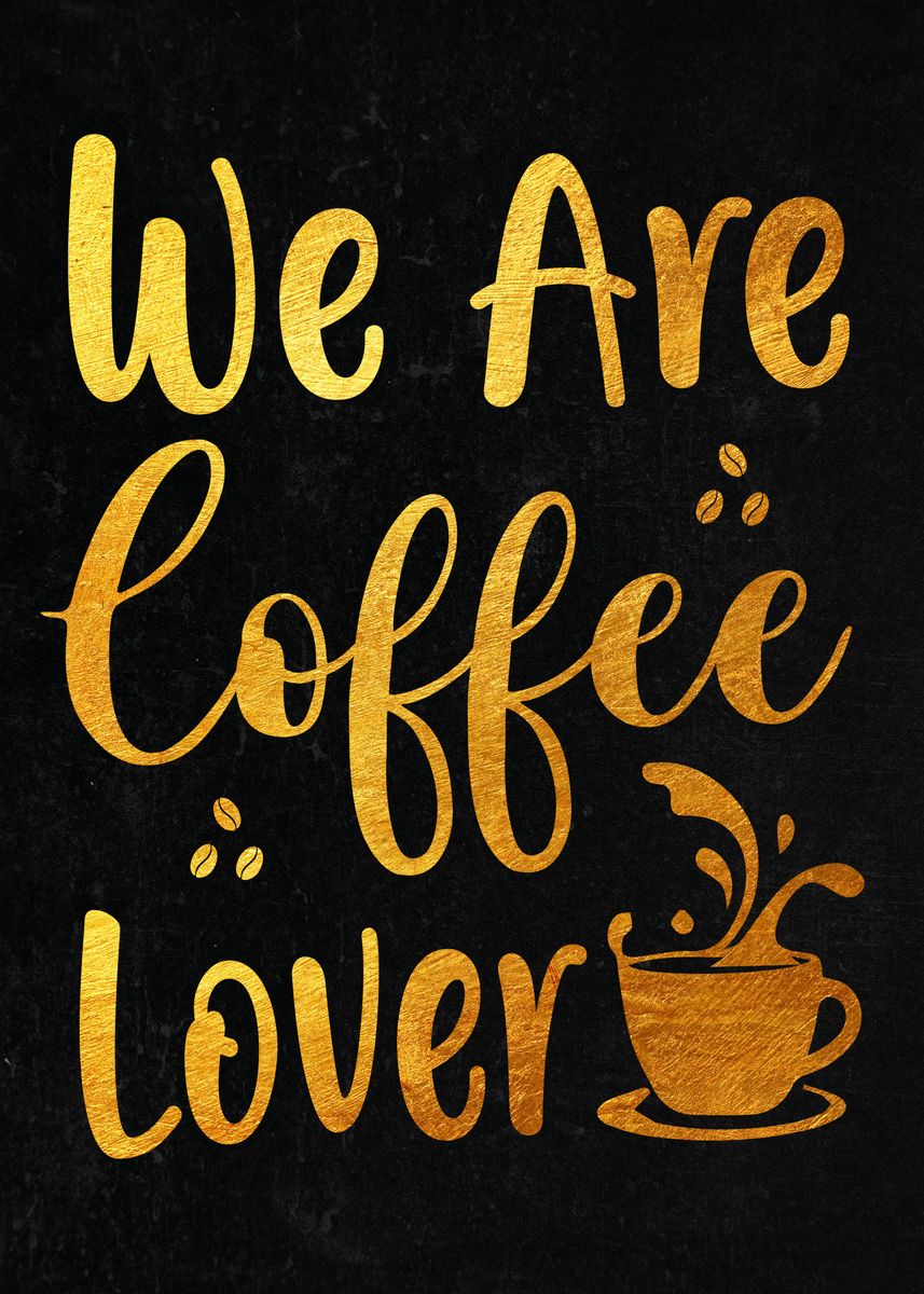 'We Are Coffee Lover' Poster, picture, metal print, paint by Dutton Jerrell | Displate