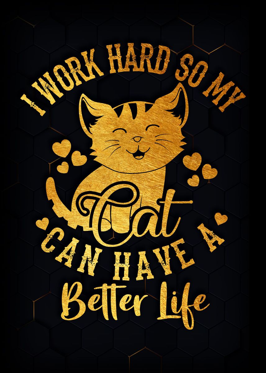 'I Work Hard So My Cat' Poster by Denis Siggers | Displate