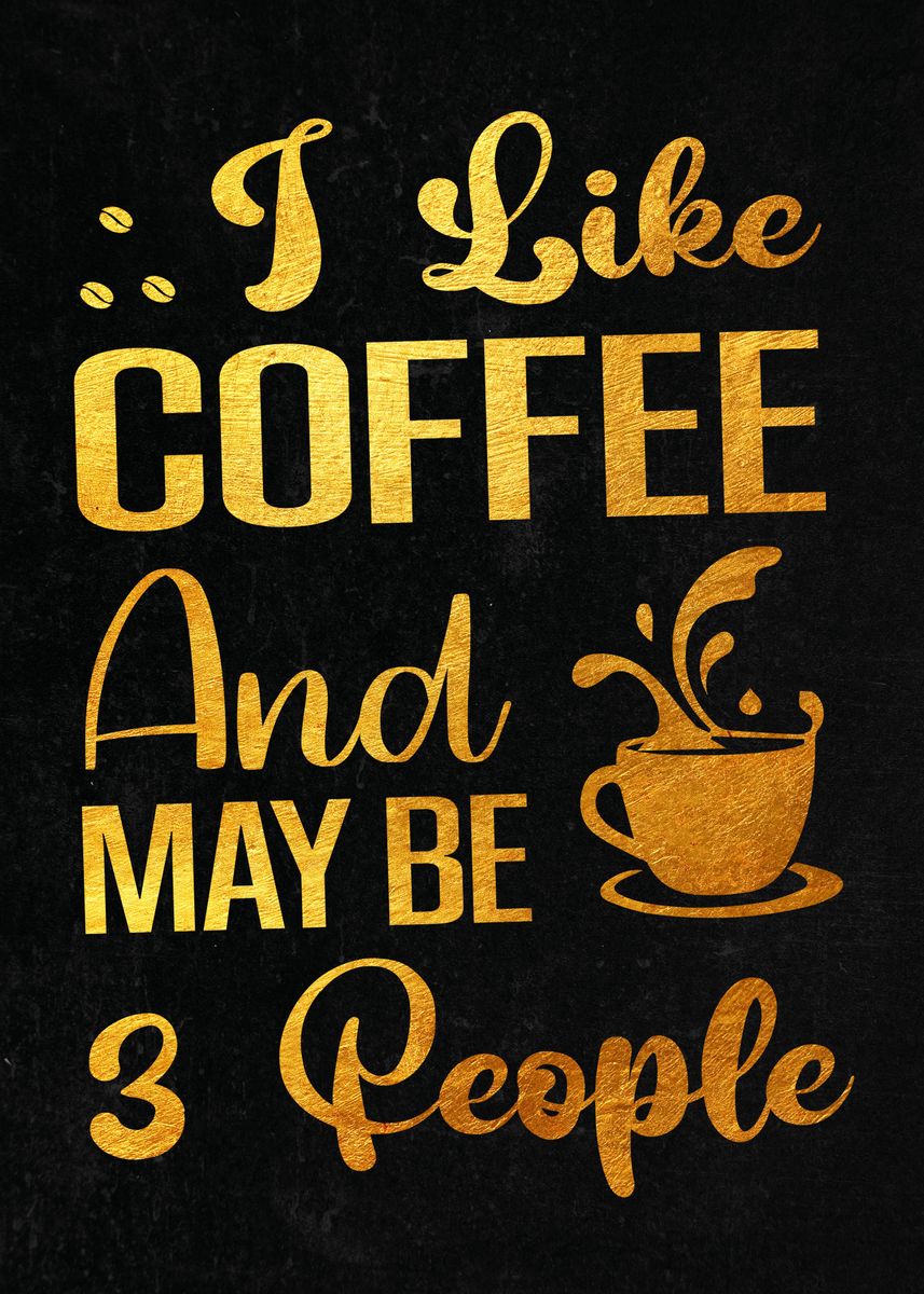'I Like Coffee and maybe ' Poster, picture, metal print, paint by Dutton Jerrell | Displate