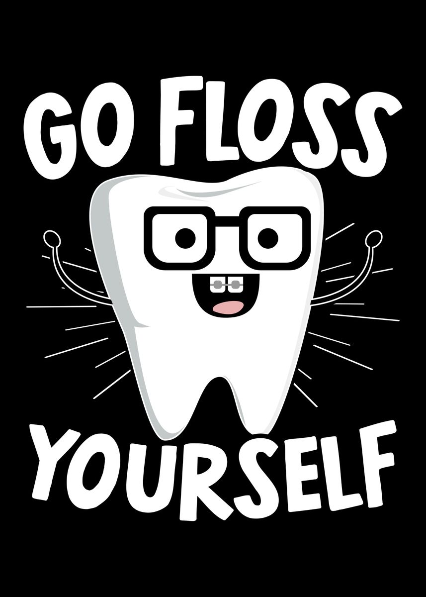 'Go Floss Yourself Dentist' Poster, picture, metal print, paint by NAO ...