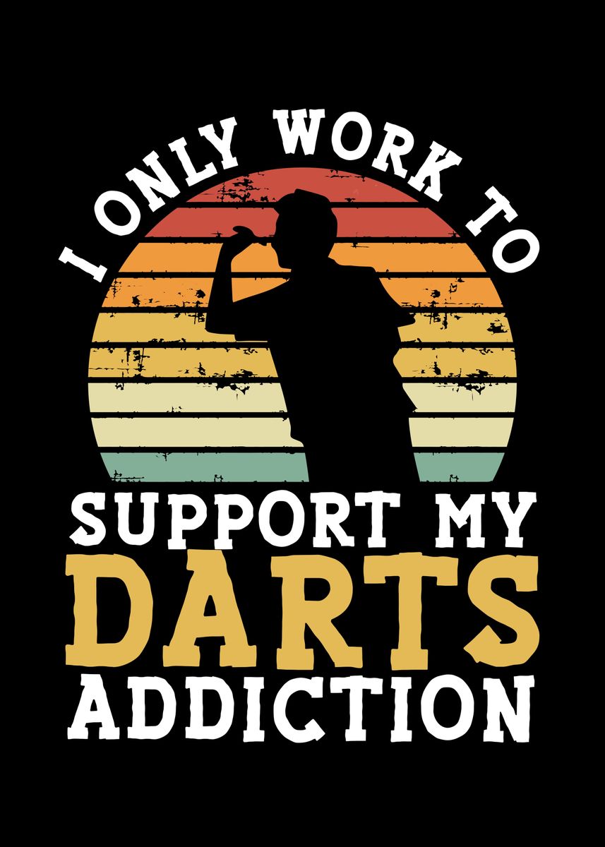 'Support my darts addiction' Poster by BeMi | Displate