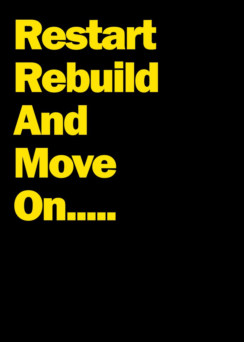 'Restart Rebuild Move On' Poster, picture, metal print, paint by ...