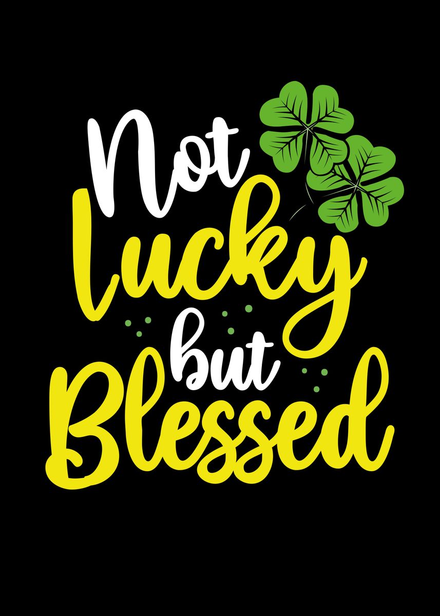 'Not lucky but blessed' Poster by BeMi | Displate
