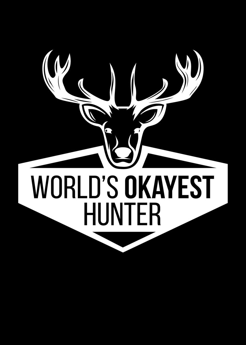 'Hunt Worlds Okayest Hunter' Poster, picture, metal print, paint by ...