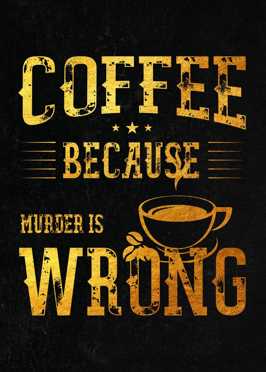 'Coffee because murde' Poster by Dutton Jerrell | Displate