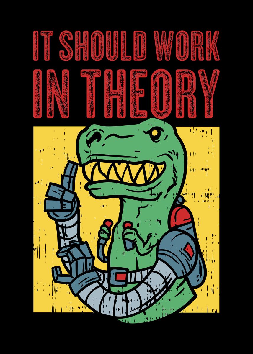 'It Should Work In Theory' Poster, picture, metal print, paint by ...