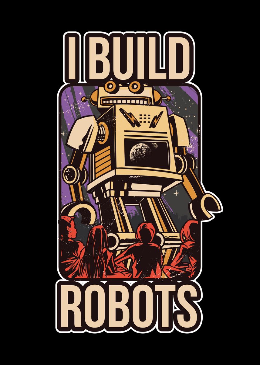 'I Build Robots' Poster, picture, metal print, paint by CatRobot | Displate