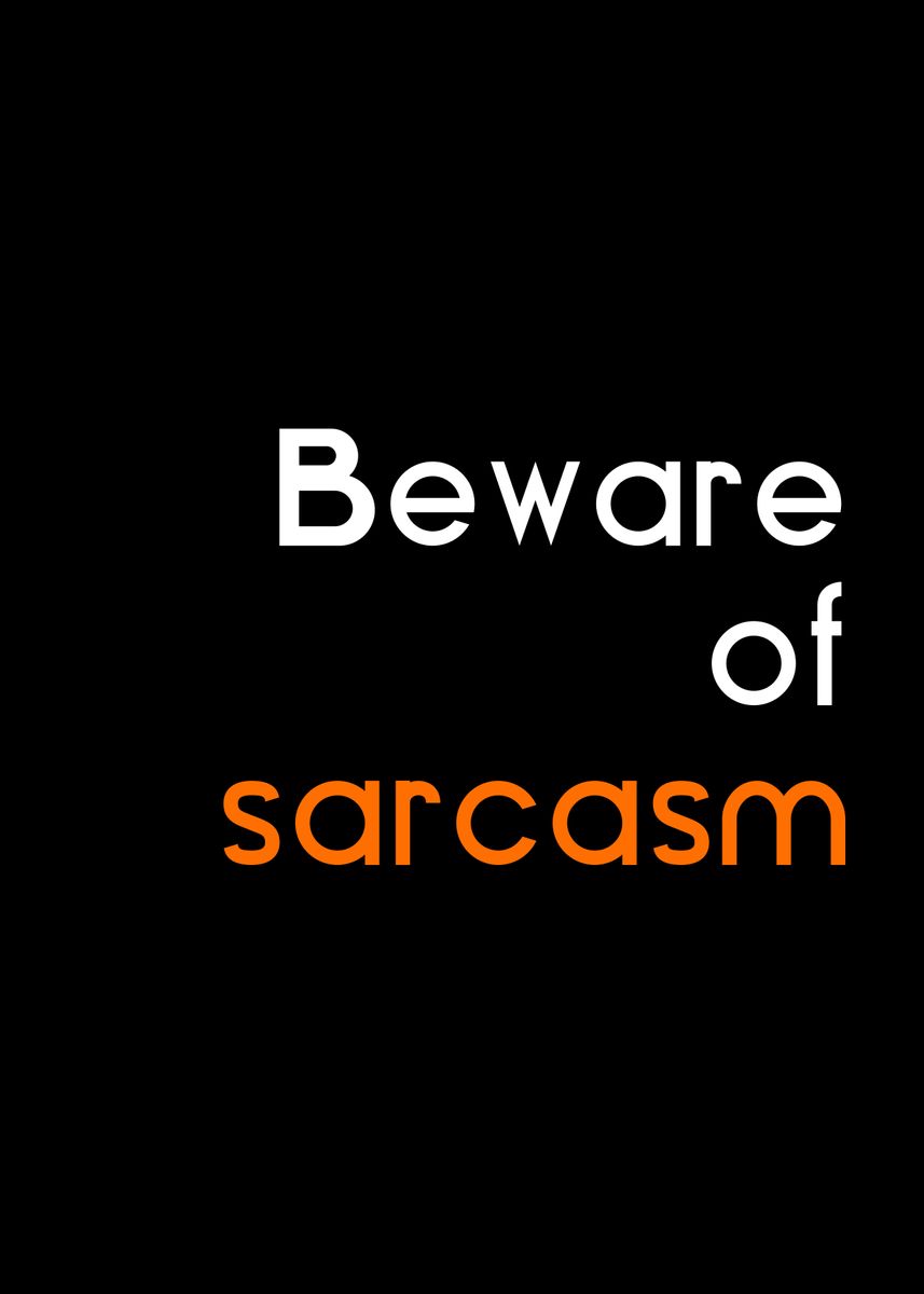 'beware of sarcasm' Poster, picture, metal print, paint by CiniArt ...