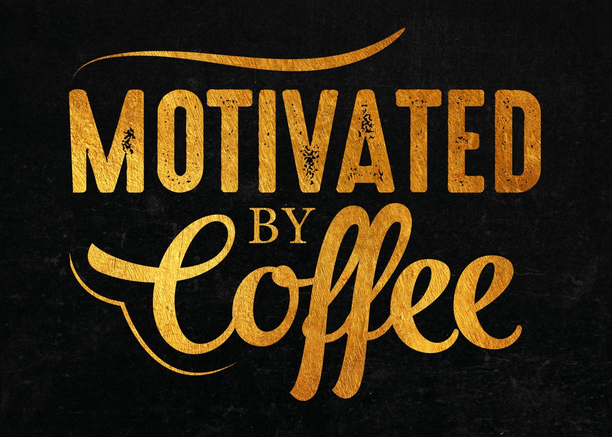 'Motivated coffee' Poster by Dutton Jerrell | Displate