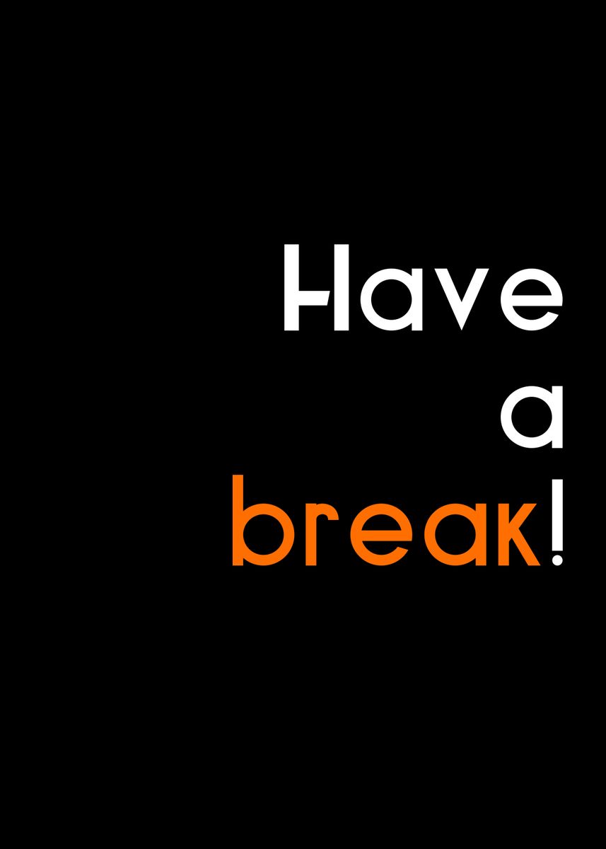 'Have a break' Poster, picture, metal print, paint by CiniArt | Displate