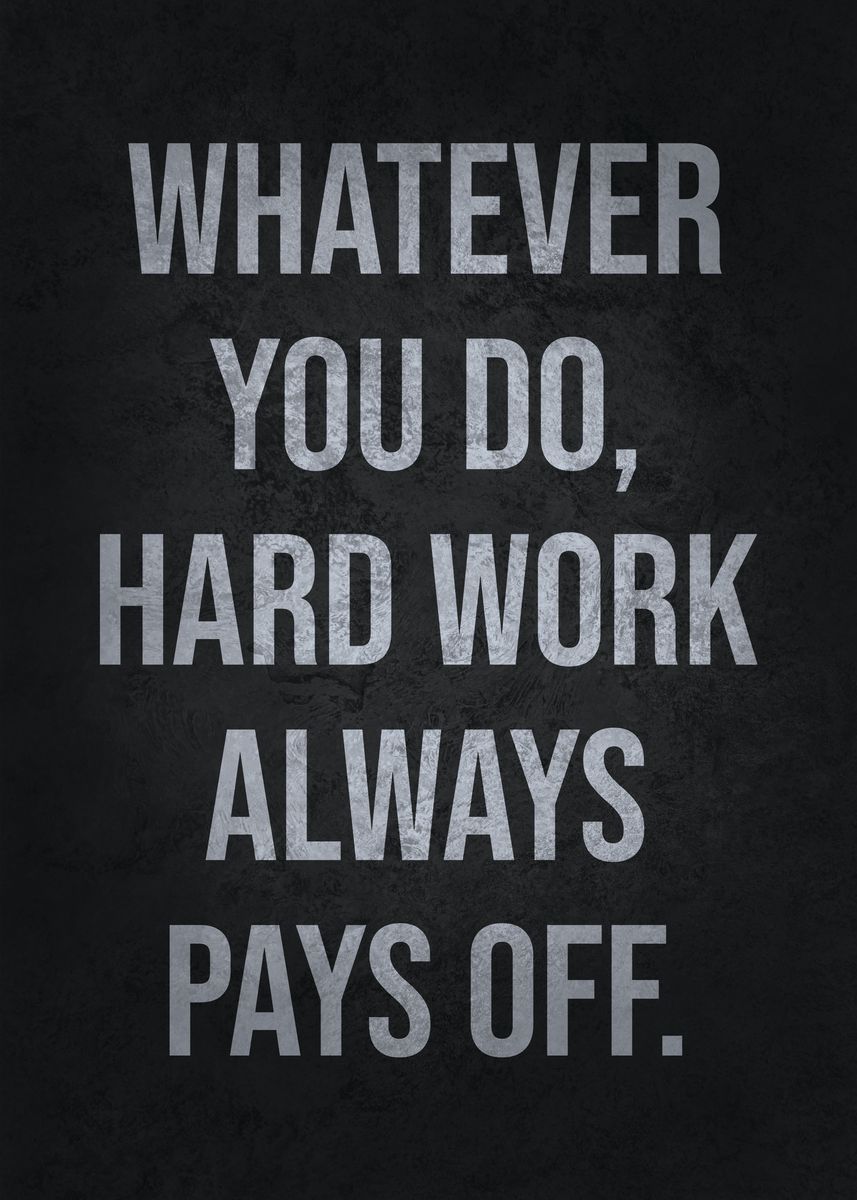 'Hard Work Always Pays Off' Poster, picture, metal print, paint by CHAN ...