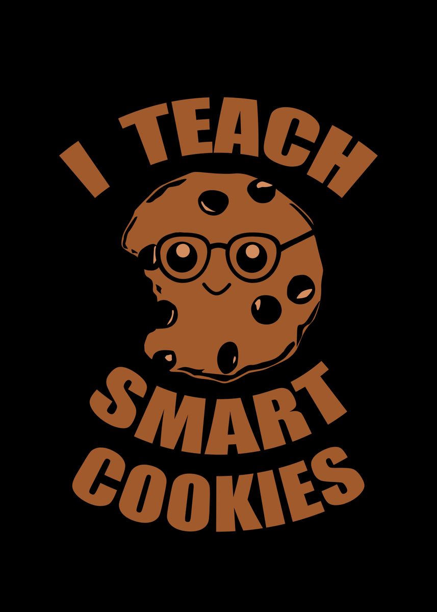 'I Teach Smart Cookies' Poster by ZS C O M M E R C E | Displate