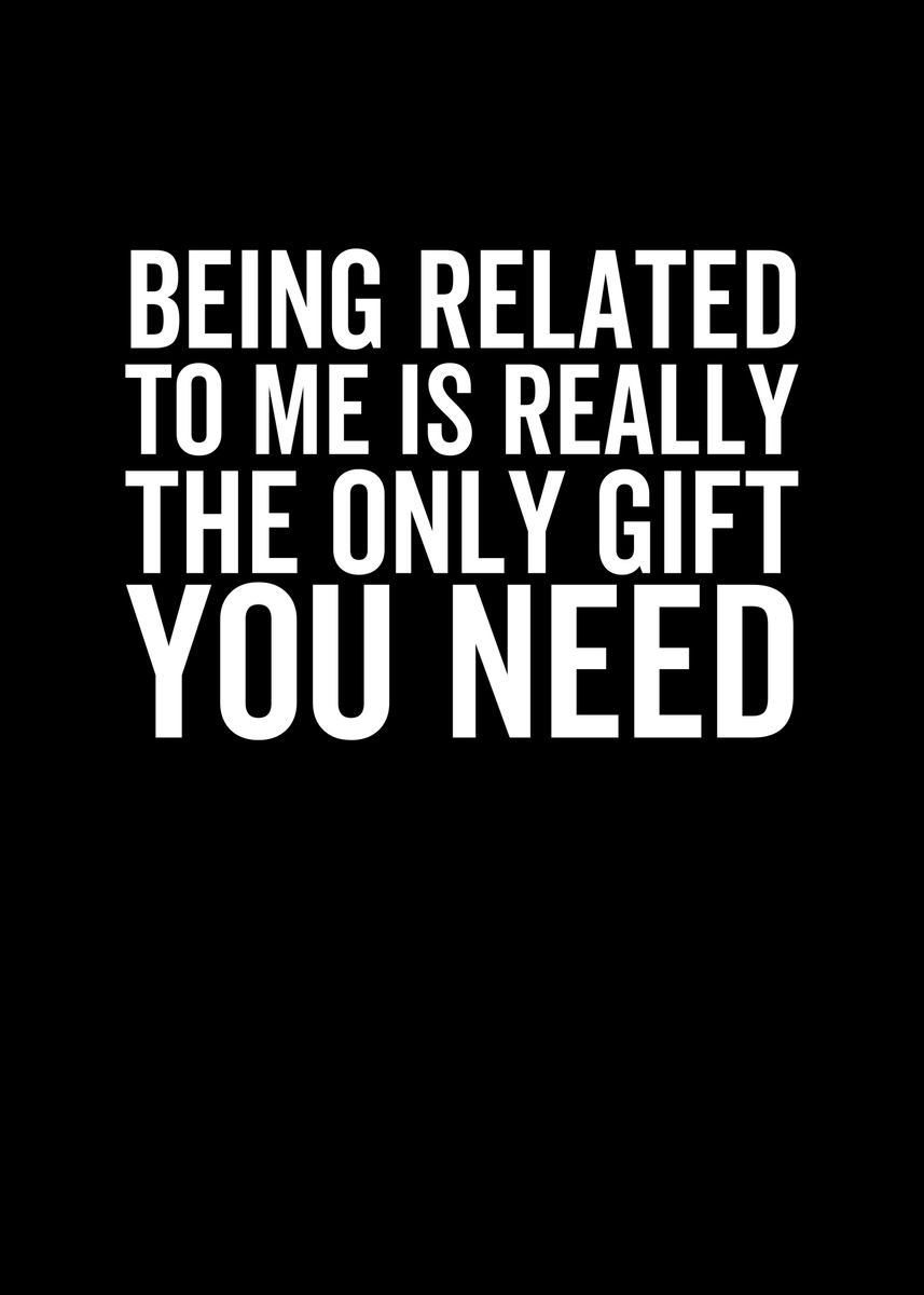 'Being Related To Me is' Poster, picture, metal print, paint by ...