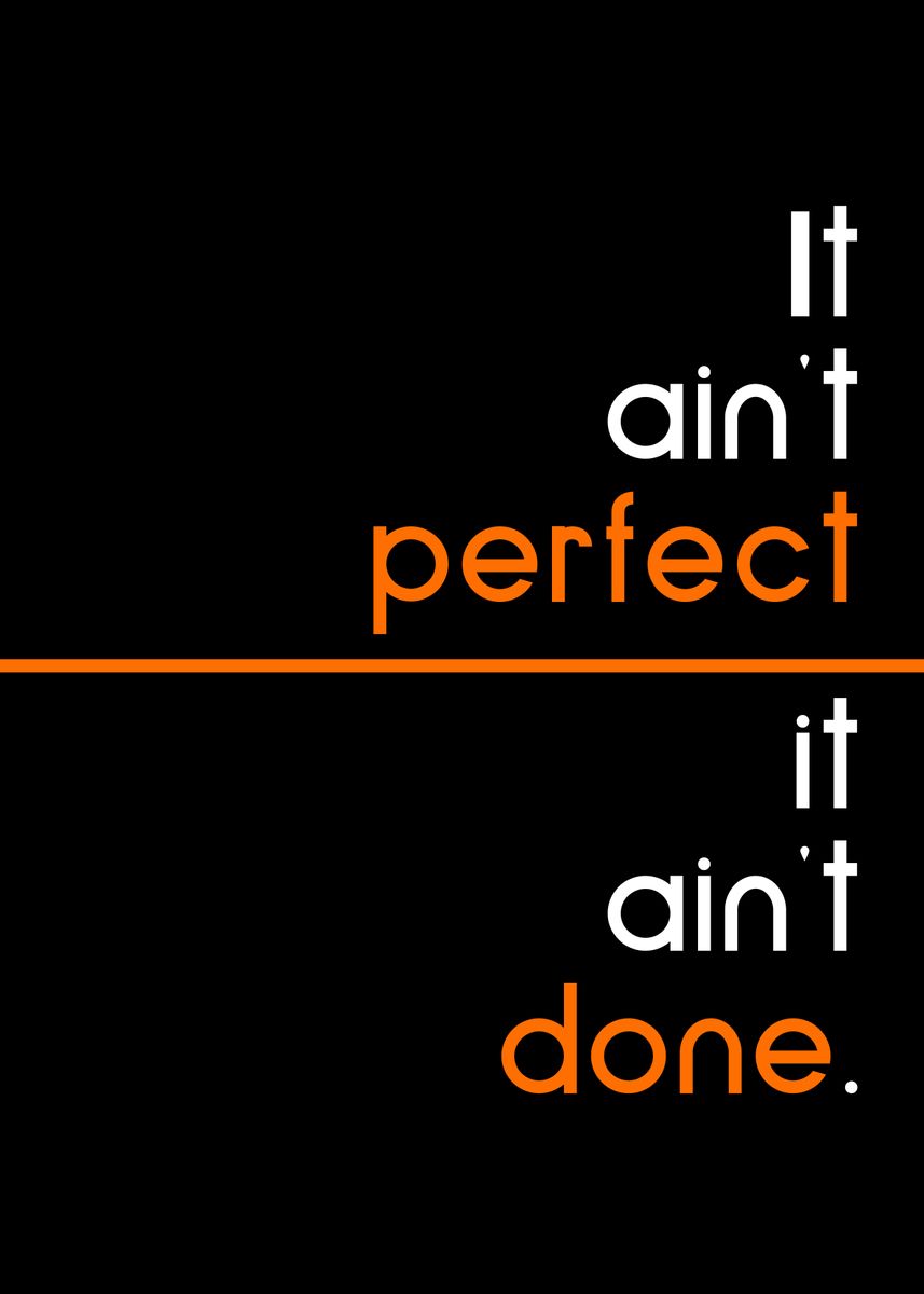 'aint perfect aint done' Poster by CiniArt | Displate
