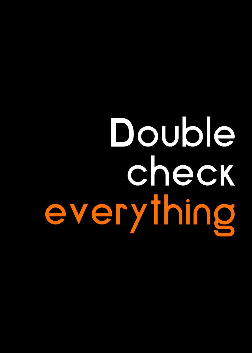 'double check everything' Poster, picture, metal print, paint by ...