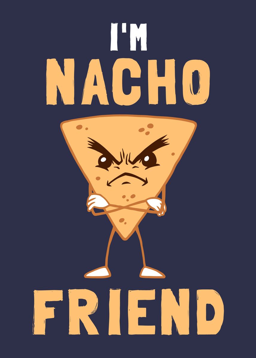 'Im Nacho Friend ' Poster by Yipptee | Displate