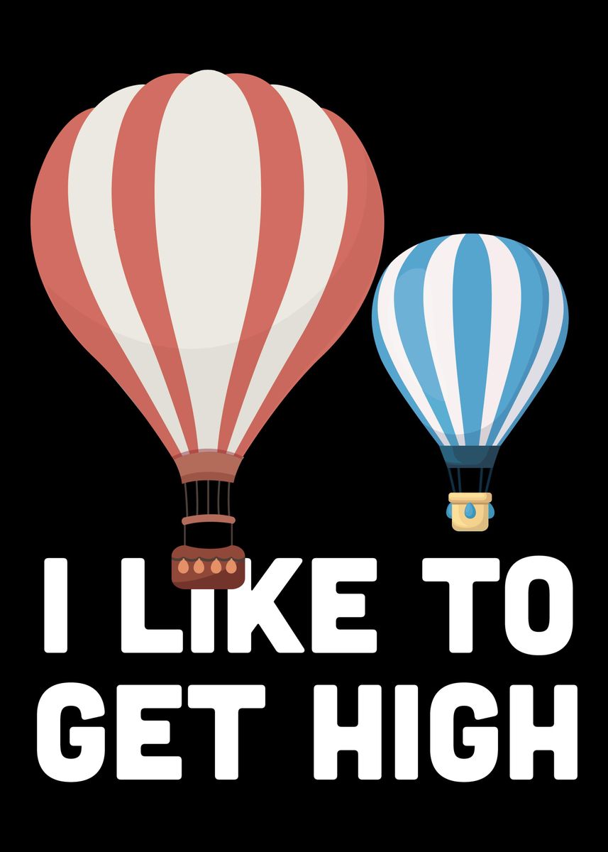 'I Like To Get High Air Bal' Poster, picture, metal print, paint by ...