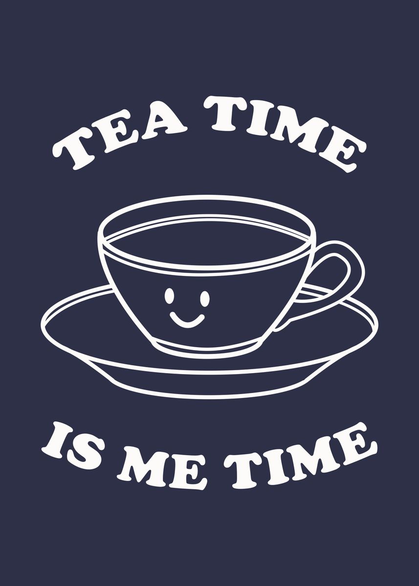 'Tea Time Is Me Time' Poster, picture, metal print, paint by Yipptee ...