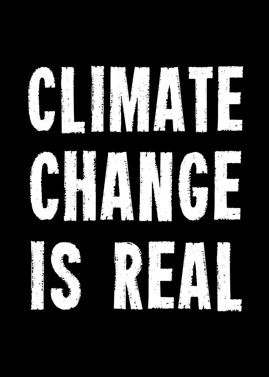 'Climate Change Is Real' Poster, picture, metal print, paint by Yipptee ...