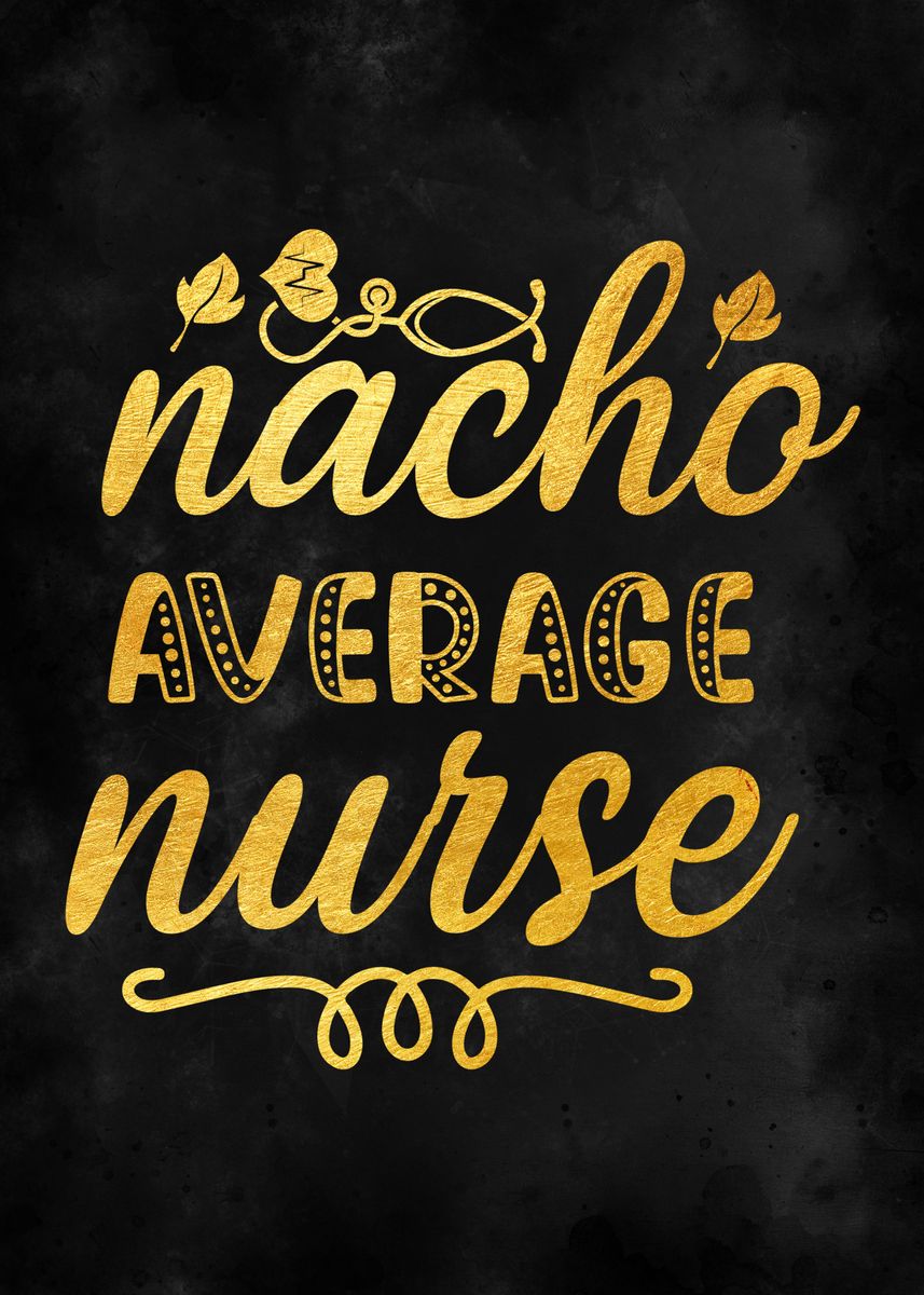 'Nacho Average Nurse ' Poster by Farwell Florentino | Displate