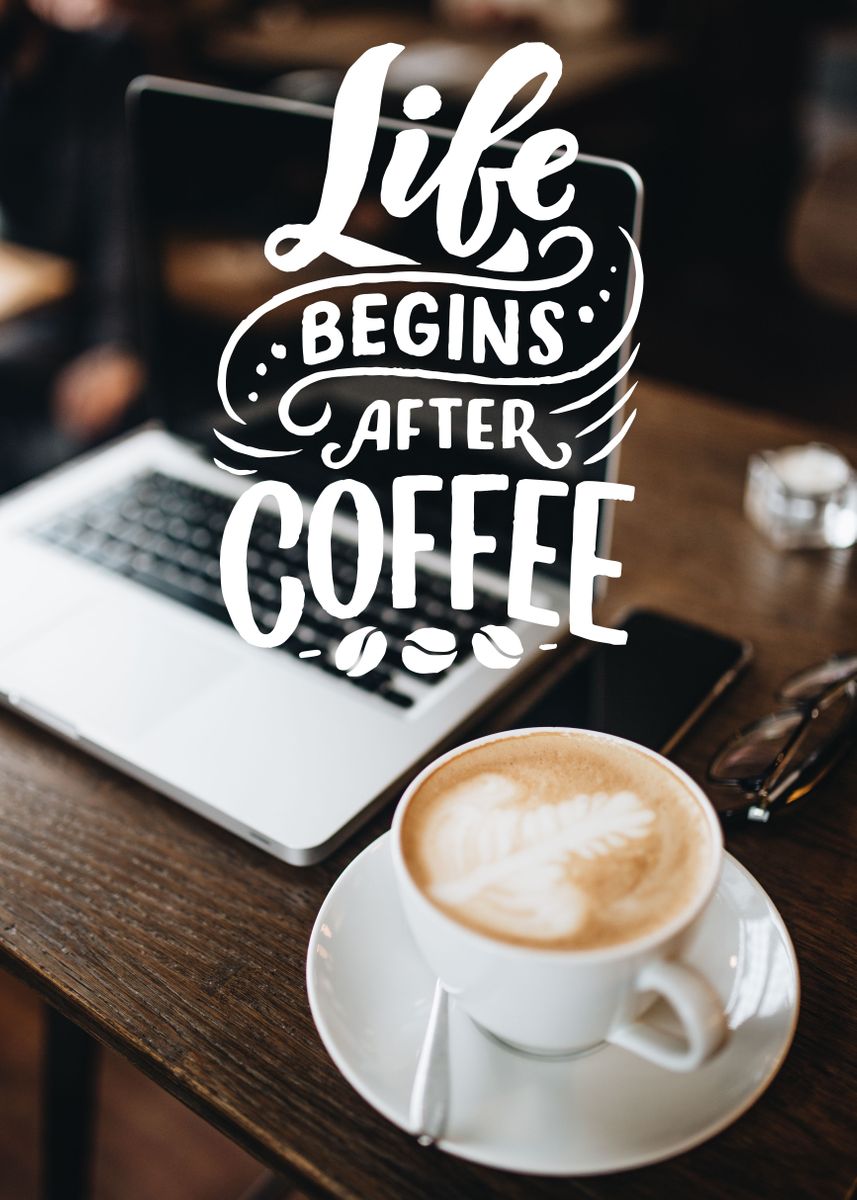 'Life begins after coffee' Poster, picture, metal print, paint by ...