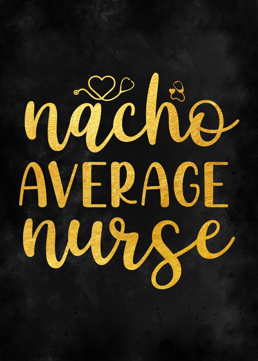 'Nacho Average Nurse ' Poster, picture, metal print, paint by Farwell ...
