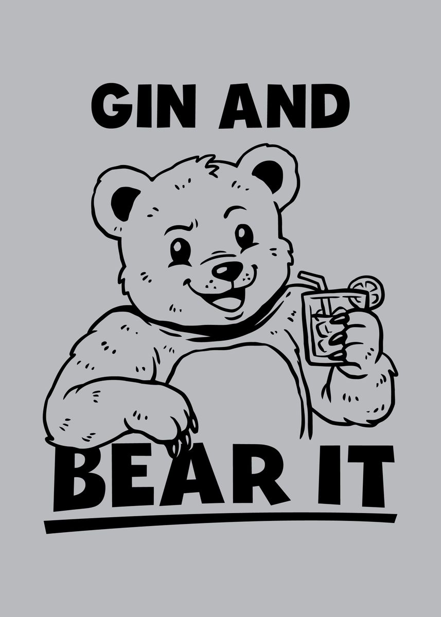 'Gin And Bear It ' Poster, picture, metal print, paint by Yipptee ...