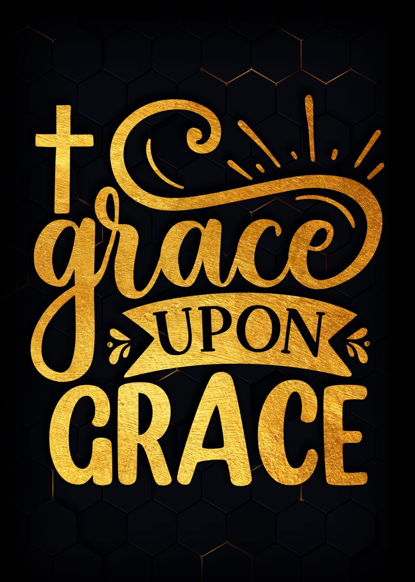 'Grace upon grace' Poster by Denis Siggers | Displate