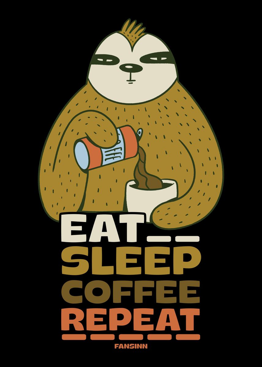 'Eat Sleep Coffee Repeat' Poster by fansinn | Displate