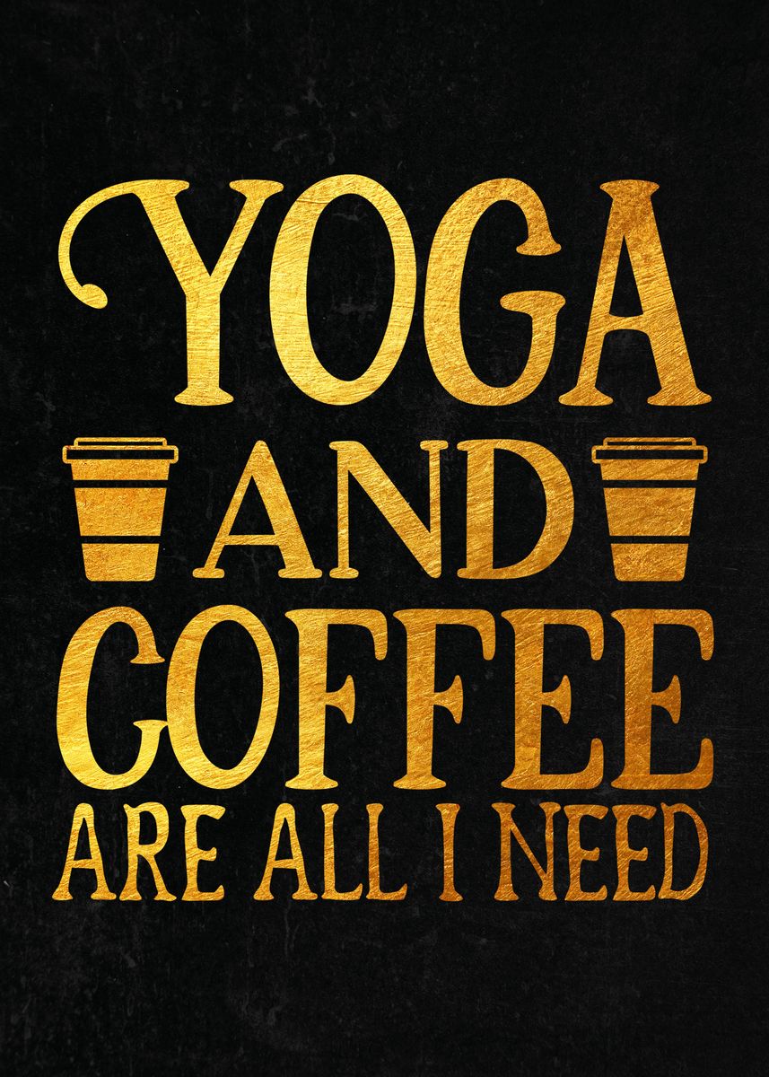 'Yoga And Coffee Are All ' Poster, picture, metal print, paint by Dutton Jerrell | Displate