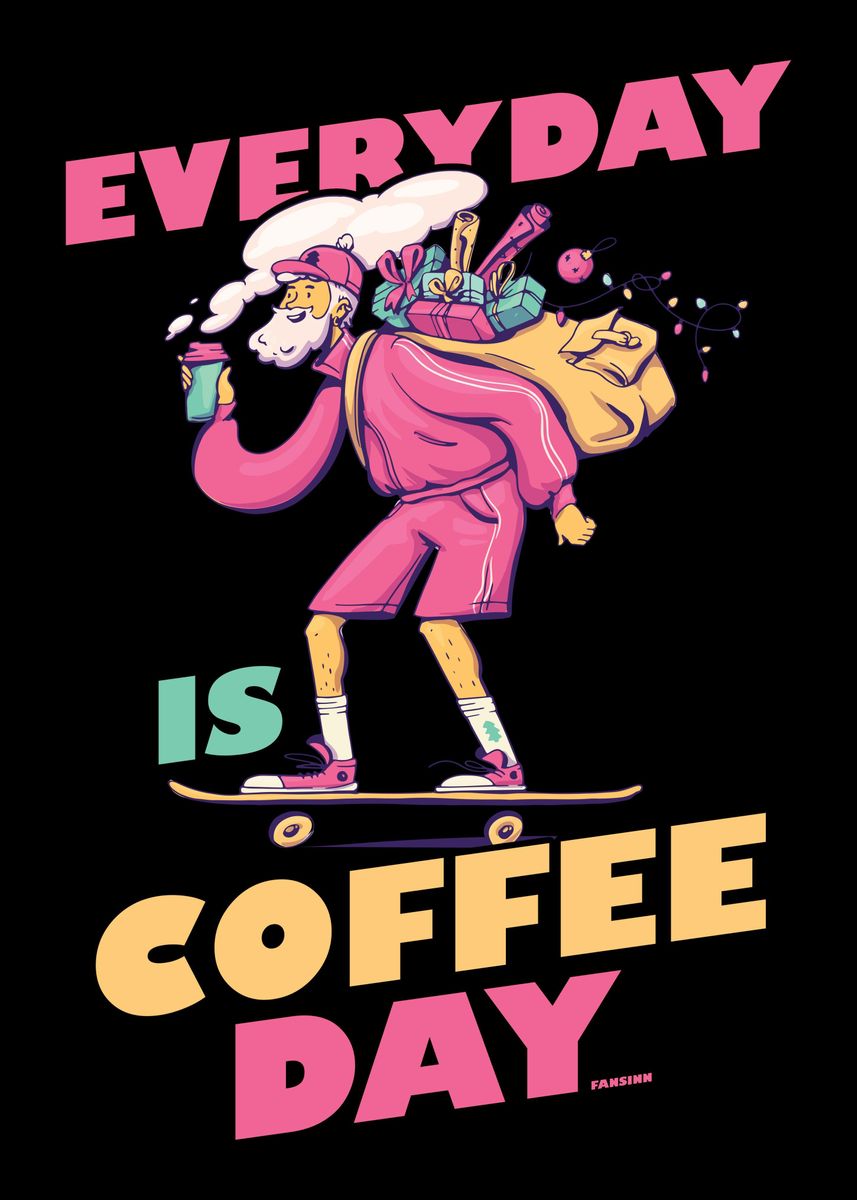 'Everyday Is Coffee Day' Poster by fansinn | Displate