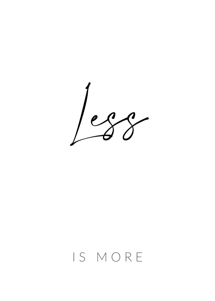 'Less is More' Poster by dkDesign | Displate