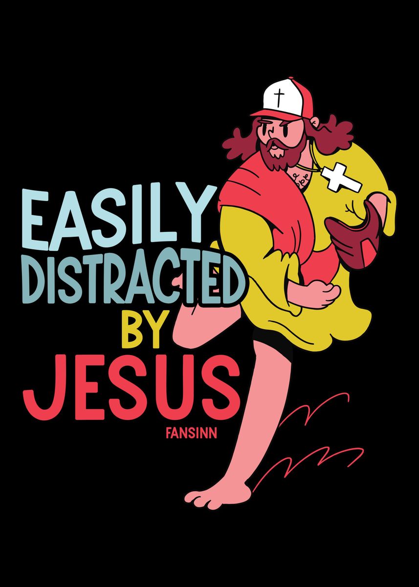 'Easily Distracted By Jesus' Poster by fansinn | Displate