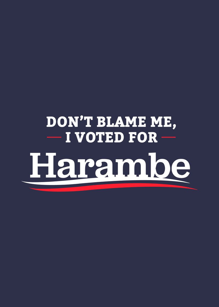 'I Voted For Harambe' Poster, picture, metal print, paint by Yipptee ...