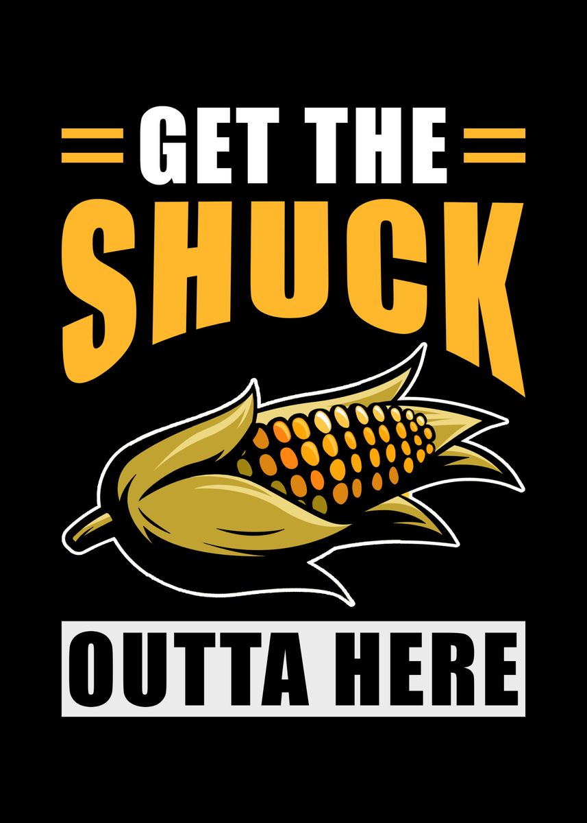 'Corn Pun Get the Shuck' Poster, picture, metal print, paint by schmugo ...