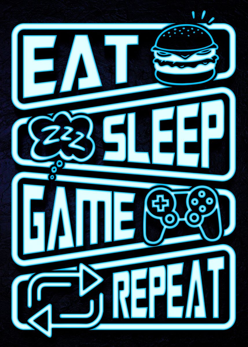 'Eat Sleep Game Repeat' Poster, picture, metal print, paint by Modi ...