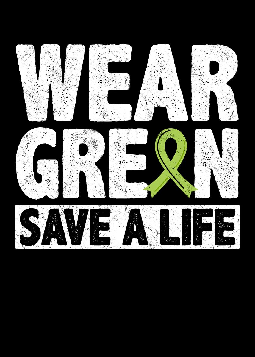 'Wear Green Save A Life' Poster by Lukes Pixel Studio | Displate