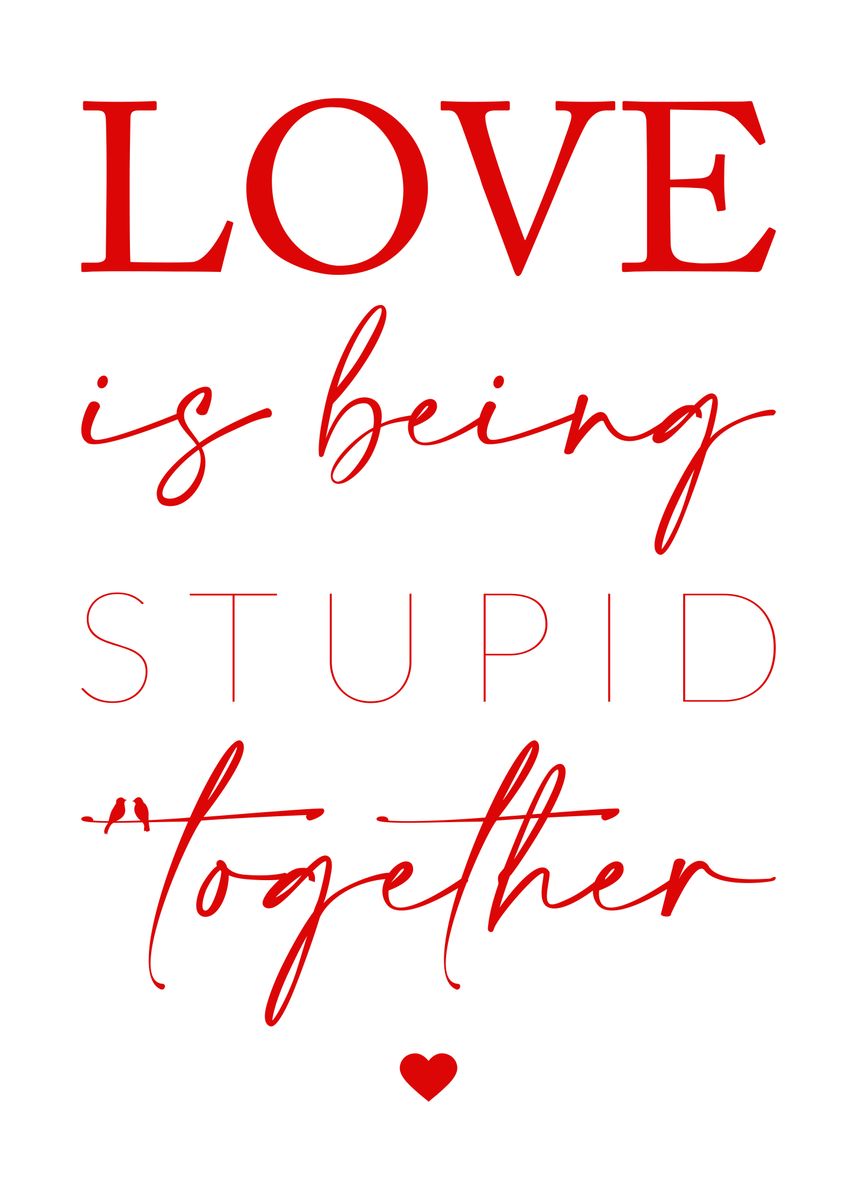'Love Stupid Together' Poster, picture, metal print, paint by dkDesign ...