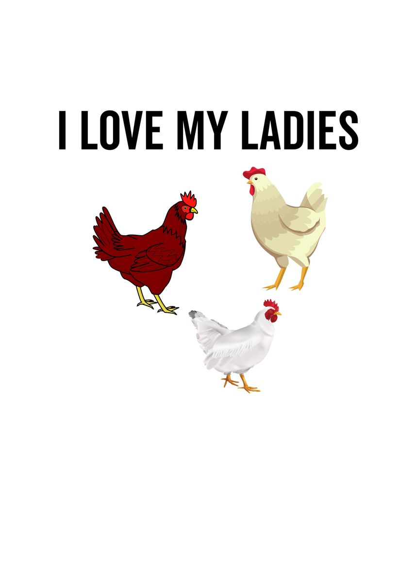 'I Love My Ladies Chicken' Poster by Francois Ringuette | Displate