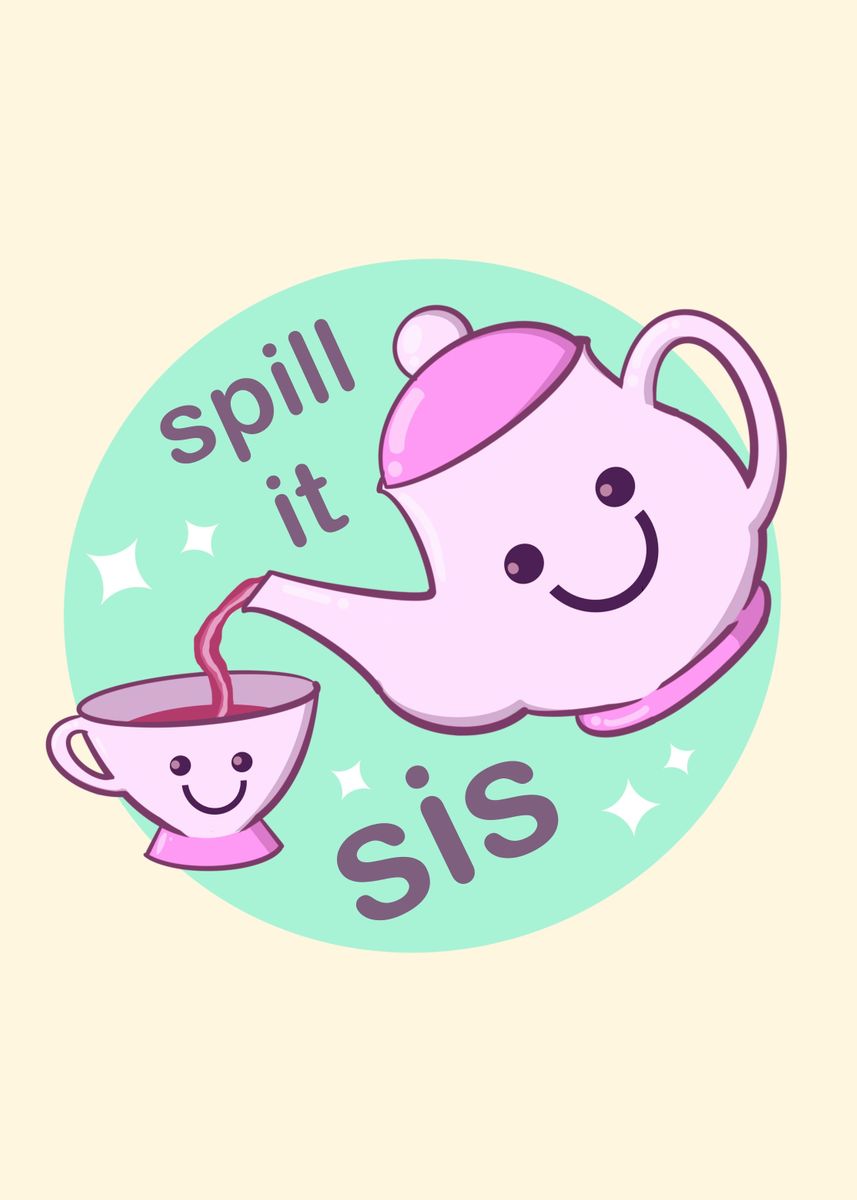 'Spill It Sis' Poster, picture, metal print, paint by LVB Art | Displate