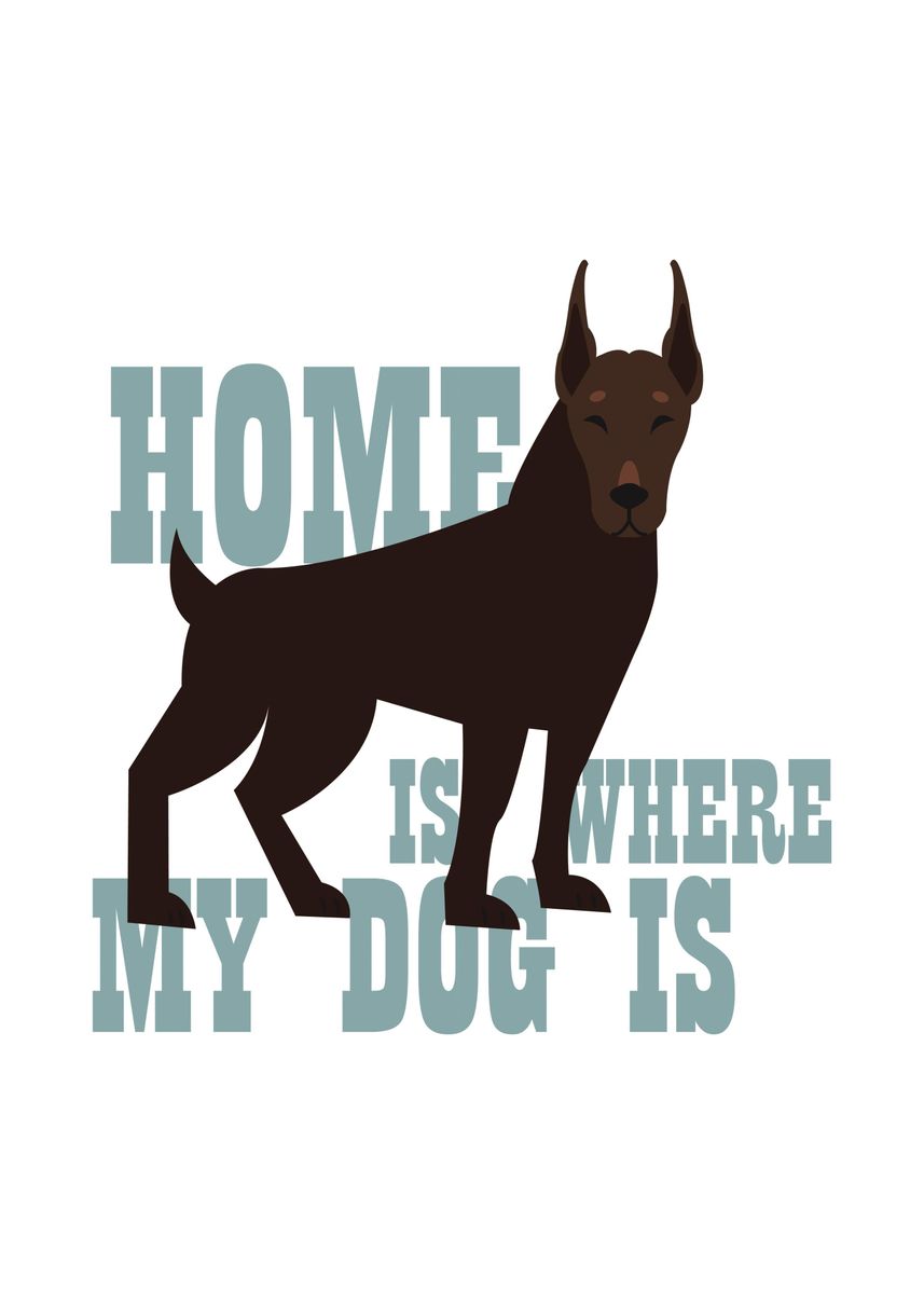 'Home is where my Dog is' Poster, picture, metal print, paint by ...