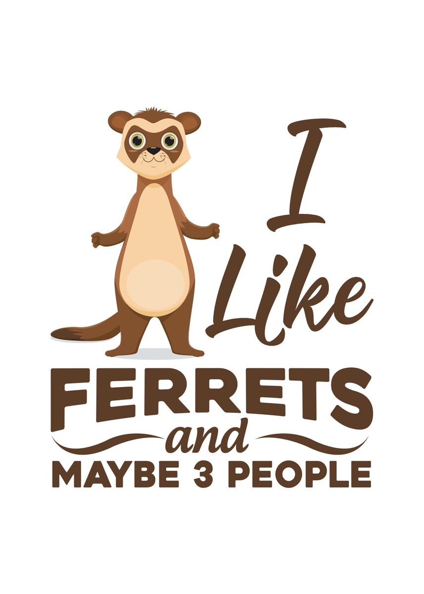 'Cute Ferret Saying Gifts' Poster, picture, metal print, paint by TW ...